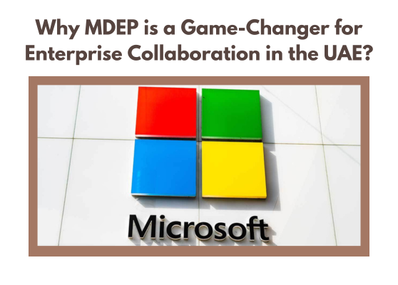 Why MDEP is a Game-Changer for Enterprise Collaboration in the UAE?
